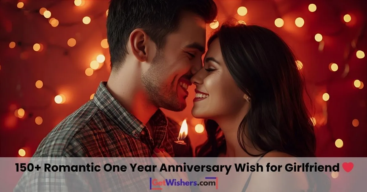 150+ Romantic One Year Anniversary Wish for Girlfriend ️ 2025 ...