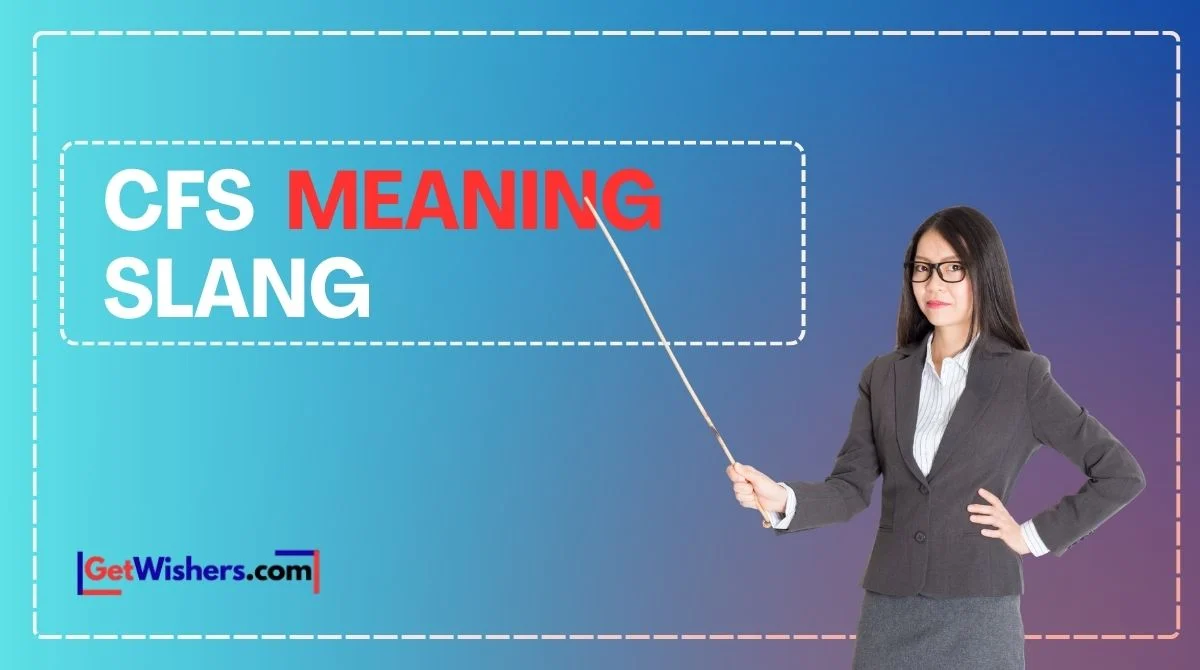 CFS Slang Meaning in Texting, TikTok & Social Media 2026 - getwishers.com