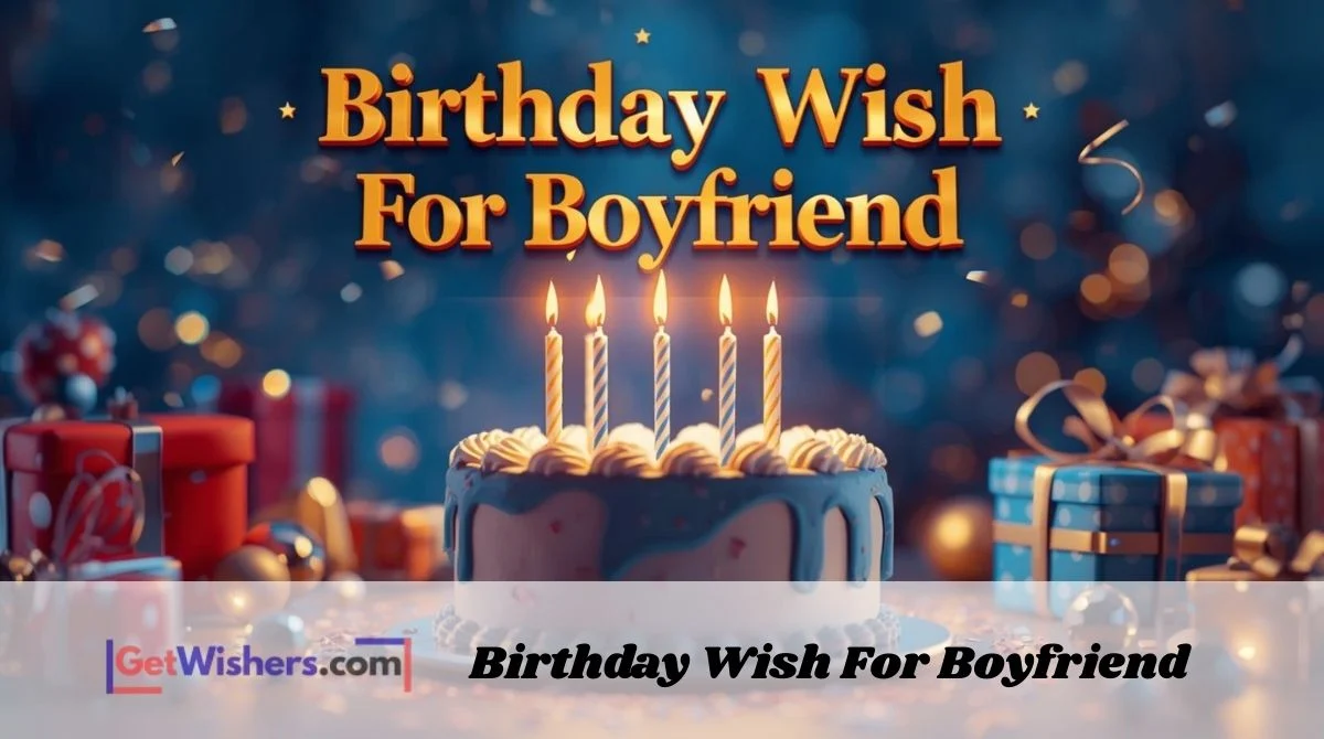 255+ Best Birthday Wish For Boyfriend? Try These 2026 - getwishers.com