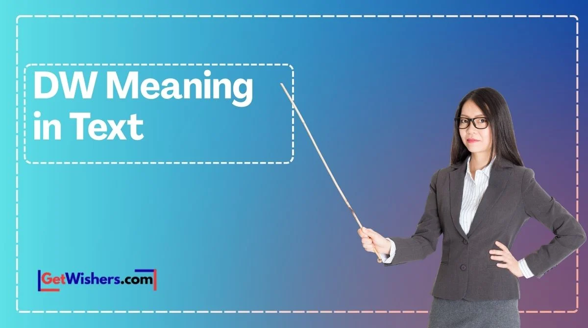 DW Meaning in Text: Full Form And Usage Guide 2026